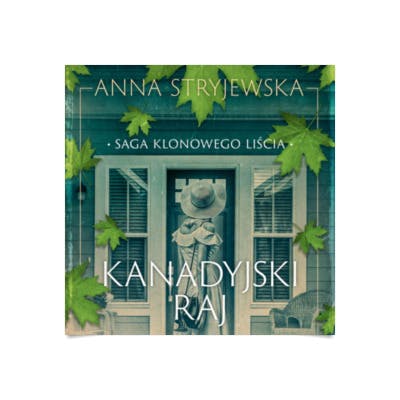 Saga klonowego liścia. Kanadyjski raj audiobook | Audioteka